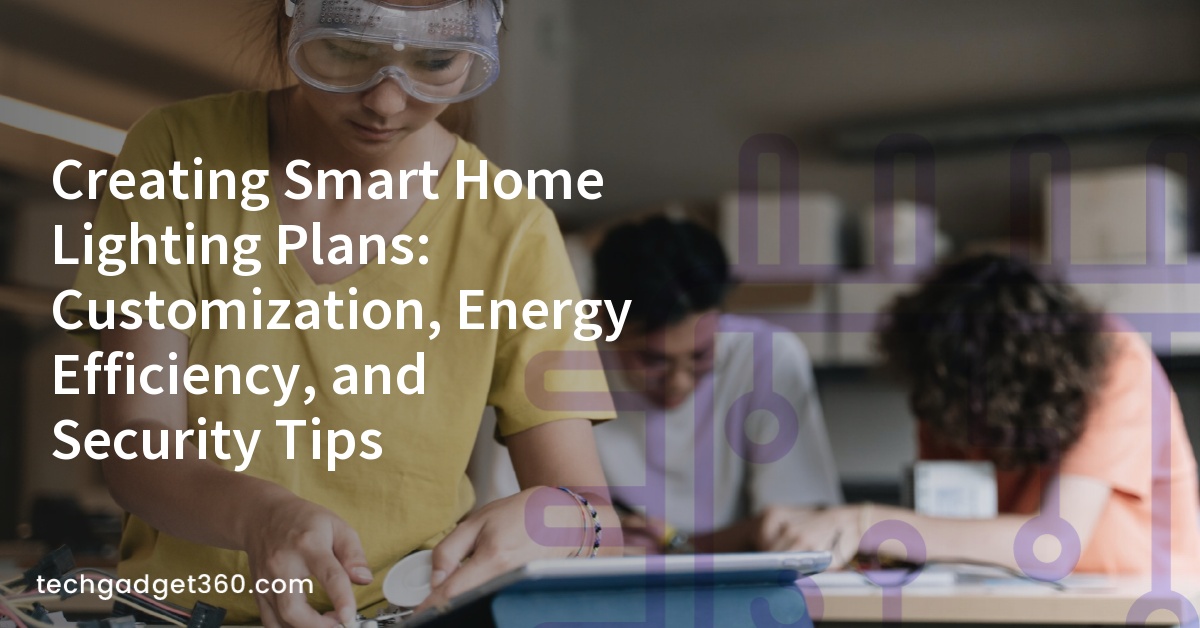 Creating Smart Home Lighting Plans: Customization, Energy Efficiency ...