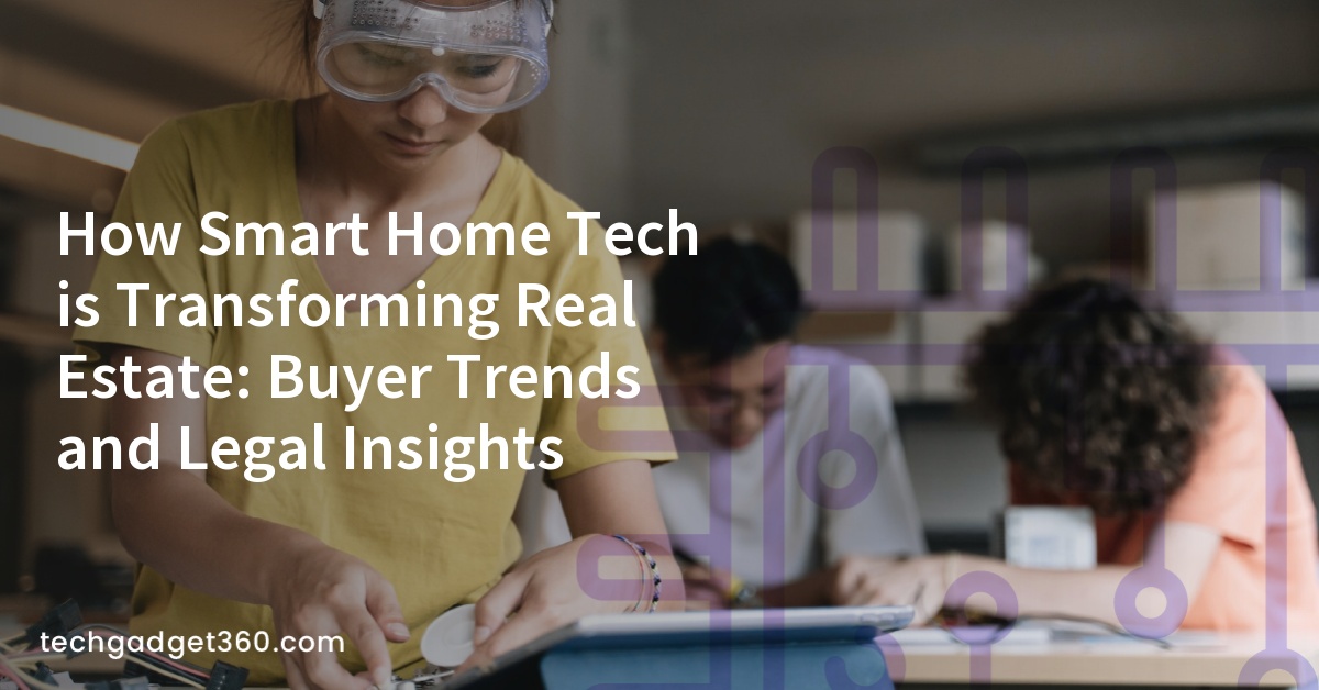 How Smart Home Tech is Transforming Real Estate: Buyer Trends and Legal ...