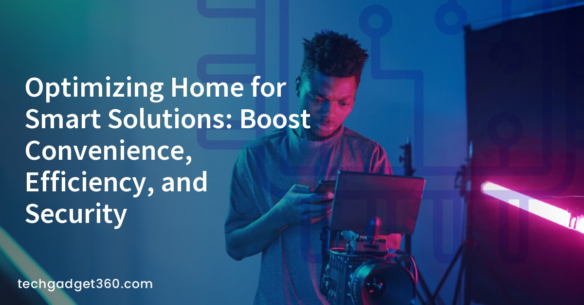 Optimizing Home for Smart Solutions: Boost Convenience, Efficiency, and ...