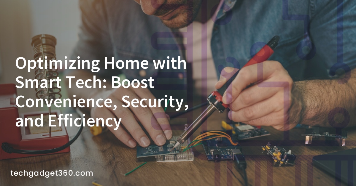 Optimizing Home with Smart Tech: Boost Convenience, Security, and ...