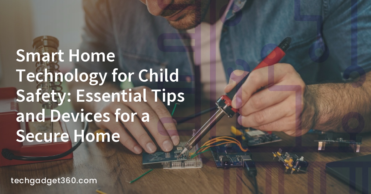 Smart Home Technology for Child Safety: Essential Tips and Devices for ...