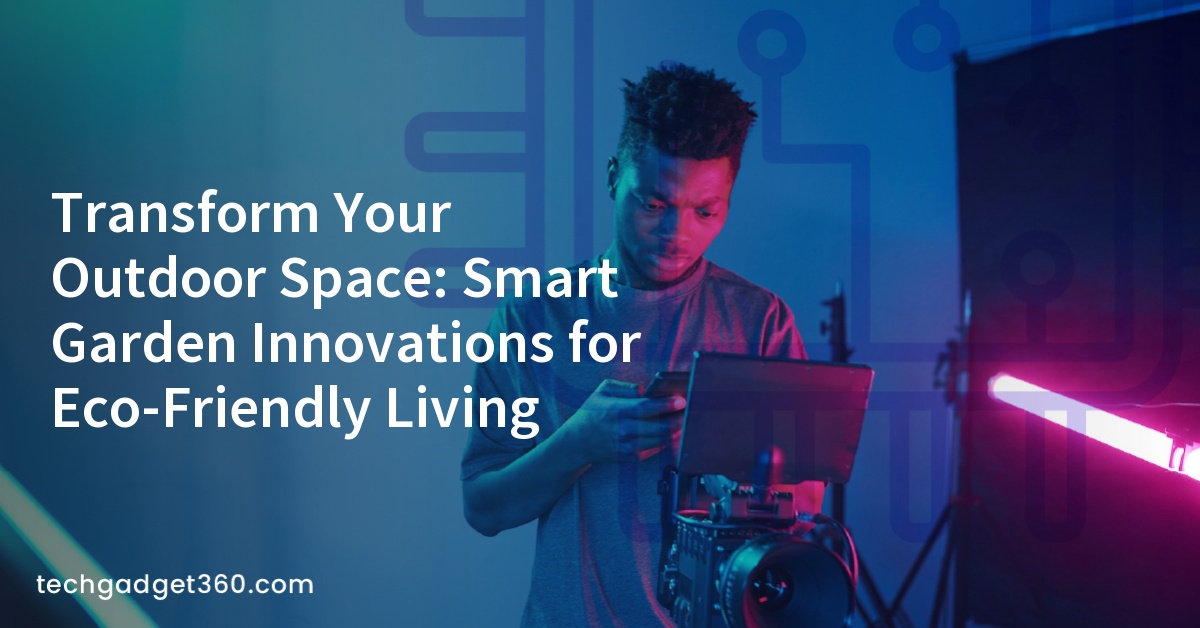 Transform Your Outdoor Space: Smart Garden Innovations for Eco-Friendly ...